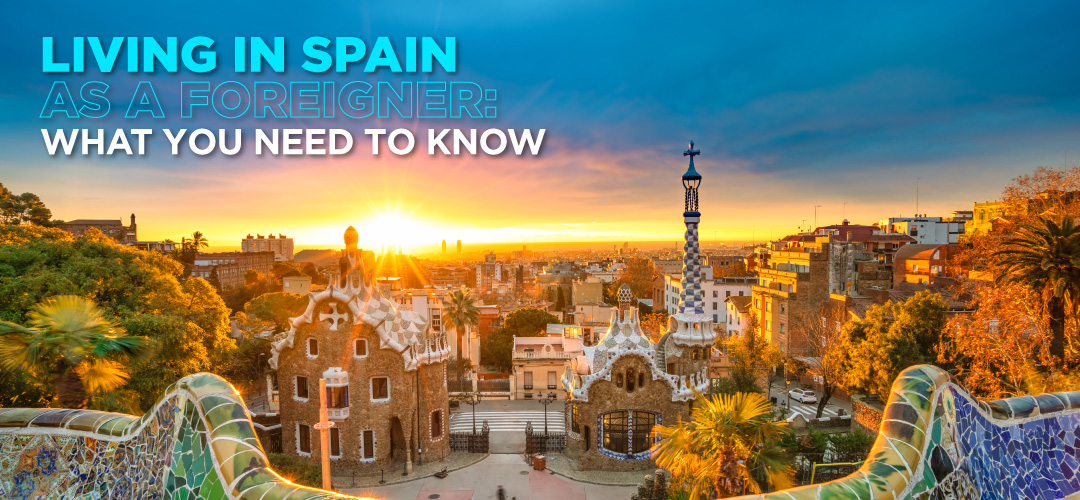 Living In Spain As A Foreigner: What You Need To Know