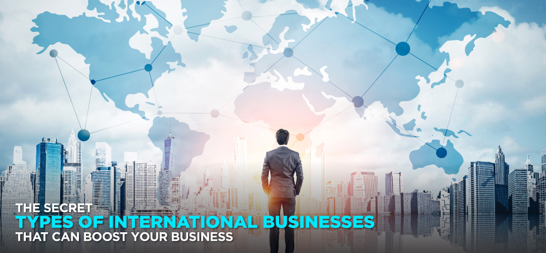 Boost Your Business: Secret Types of International Enterprises